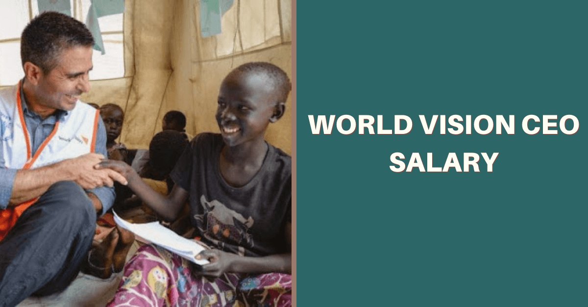 World Vision CEO Salary In 2023 Salary Ideas